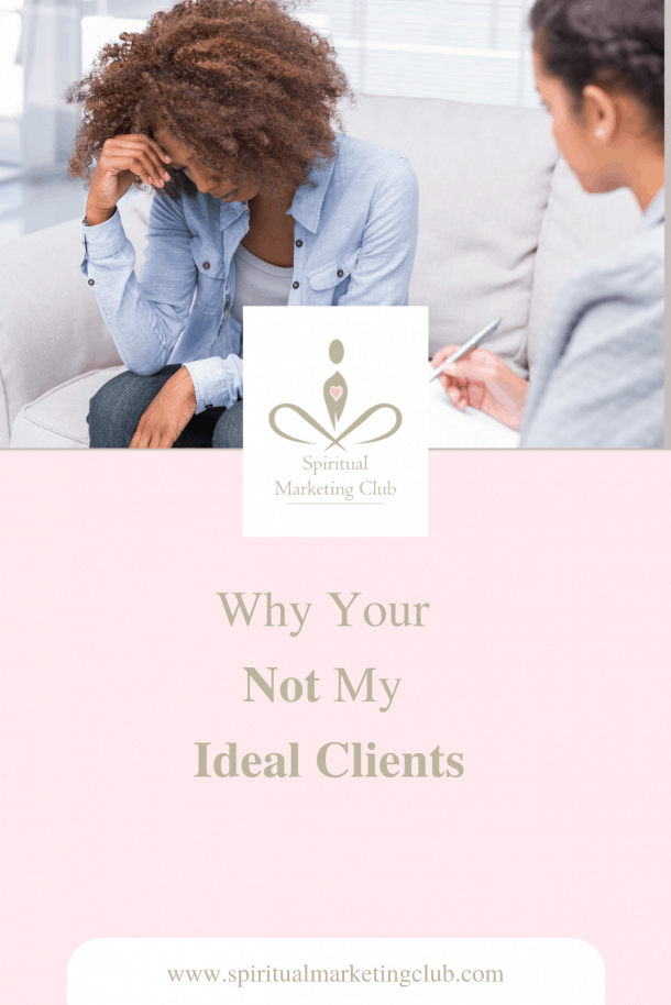 Why You Are Not My Ideal Client - Are You Focusing On The Wrong Clients